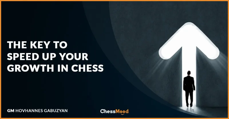 The Key to Speed Up your Growth in Chess? - GM Gabuzyan